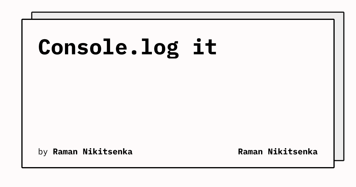 Console.log it